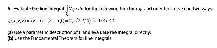 SOLVED:Evaluate the line integral Vo.dr for the following function @ and oriented curve C in two ...