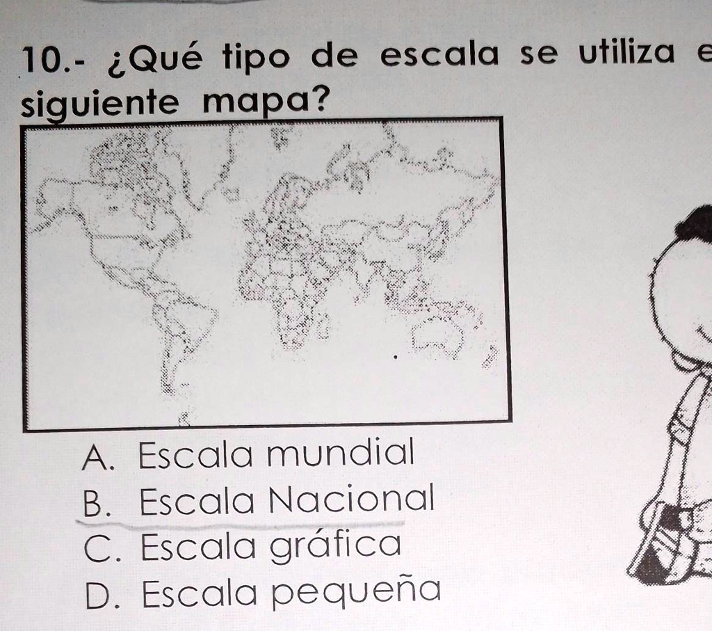 SOLVED: 10.- ¿Qué tipo de escala se utiliza en el siguiente mapa? A ...