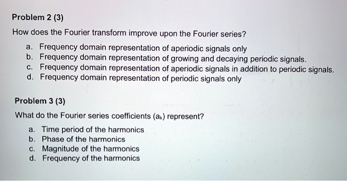 SOLVED: Problem 2(3) How does the Fourier transform improve upon the Fourier series? a ...