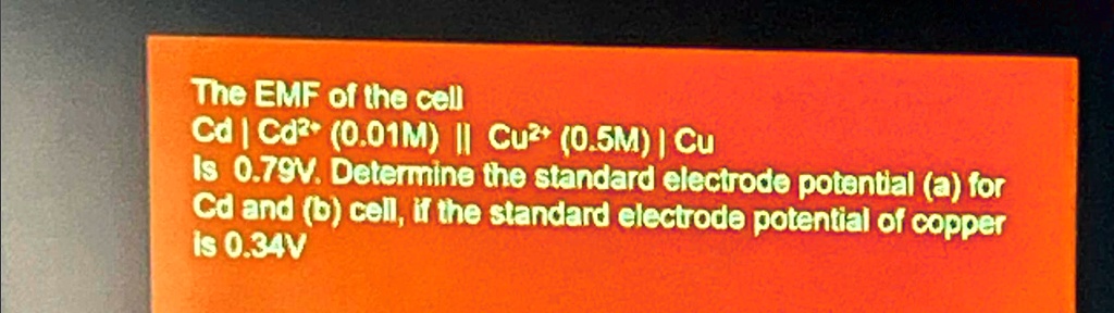 The EMF of the cell Cd | Cd^2+ (0.01M) || Cu^2+ (0.5M) | Cu Is 0.79V ...