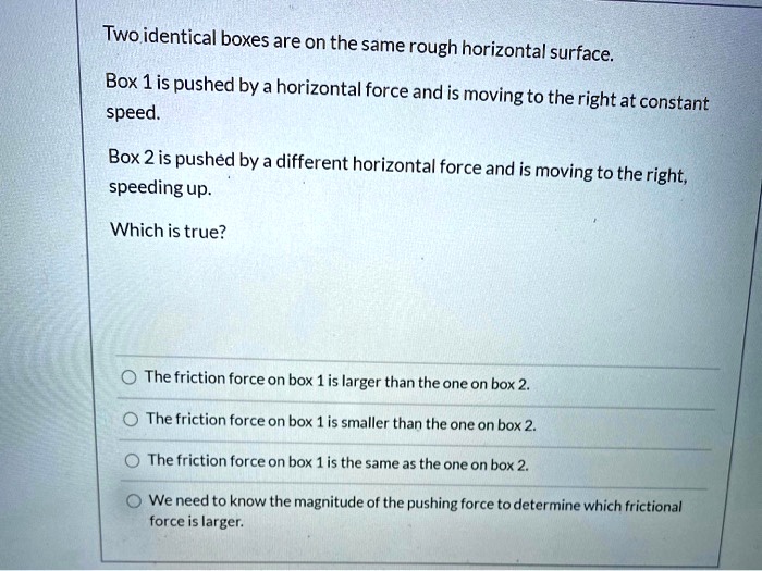 two identical boxes are on the same rough horizontal surface box 1 is ...
