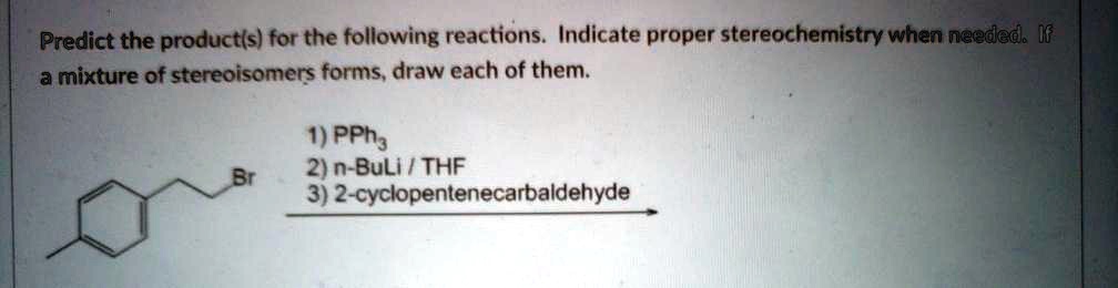 SOLVED: Predict the product(s) for the following reactions. Indicate proper stereochemistry when ...