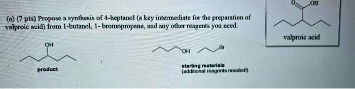 SOLVED: (@) (7 pts) Propose synthesis of 4-heptanol ( key ' intenediate for the preparation of ...