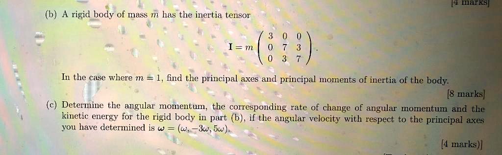 (b) A rigid body of mass m has the inertia tensor 0 In the case where m=1, find the principal ...