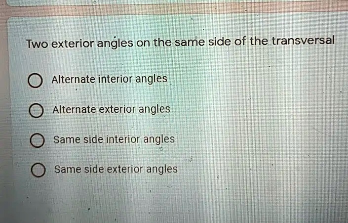 Two exterior angles on the same side of the transversal Alternate ...