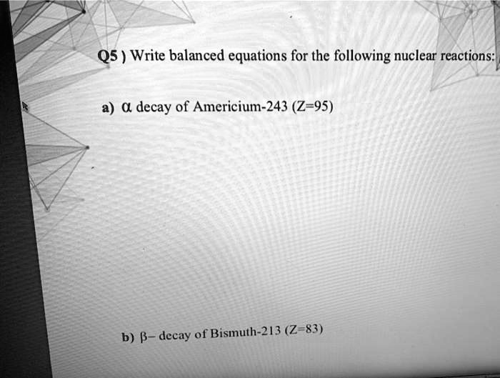 SOLVED: Q5 ) Write balanced equations for the following nuclear ...