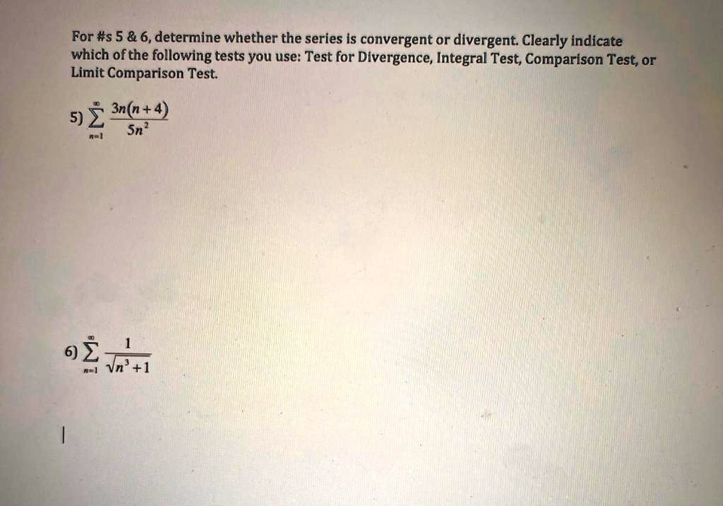 SOLVED: For #s 5 6, determine whether the series is convergent or ...