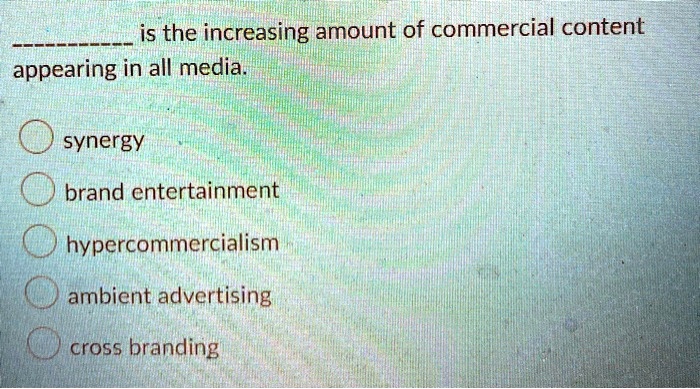 SOLVED: is the increasing amount of commercial content appearing in all ...