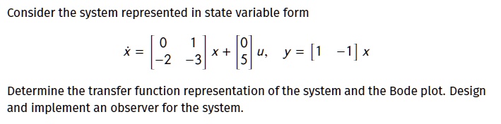SOLVED: Consider the system represented in state variable form X= -3 ...