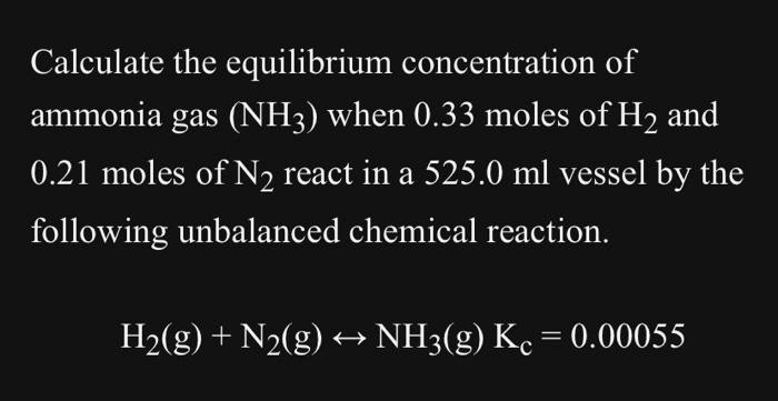 SOLVED: Calculate the equilibrium concentration of ammonia gas (NH3) when 0.33 moles of H2 and 0 ...