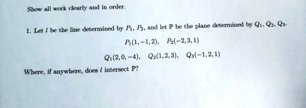 SOLVED: Show all work clearly and in order Let / be the line determined ...