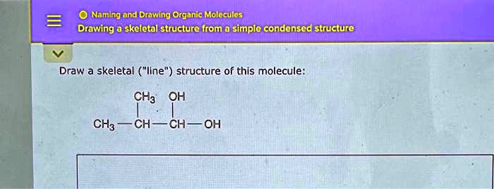 naming and drawing organic molecules drawing a skeletal structure from a simple condensed ...