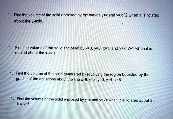 SOLVED:Find the volume of the solid enclosed by the curves y-X and y=X*2 when it is rotated ...
