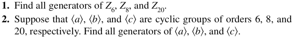 SOLVED: Question 2, please 1. Find all generators of Z, Z,, and Z. 2. Suppose that (a), (b), and ...