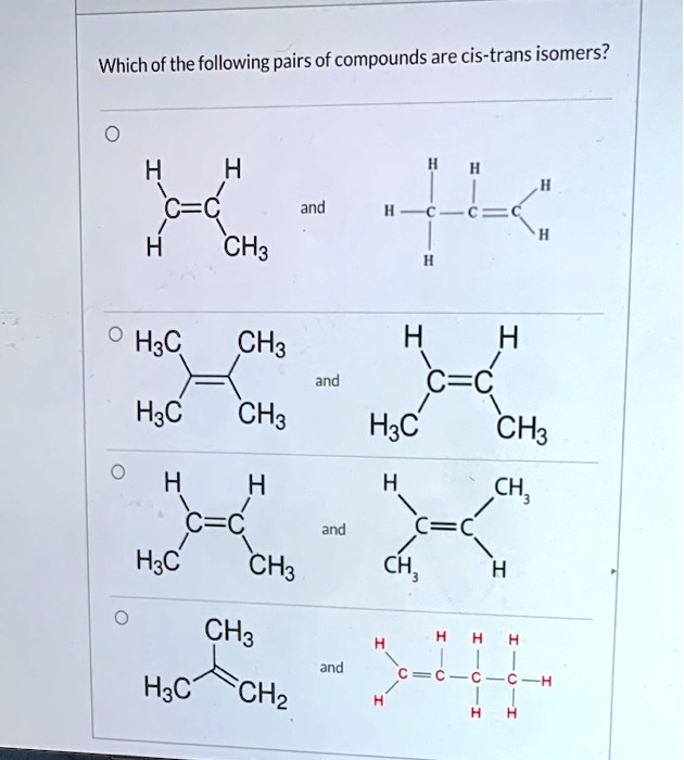 SOLVED: Which of the following pairs of compounds are cis-trans isomers? C=C and CH3CH=CHCH3 ...