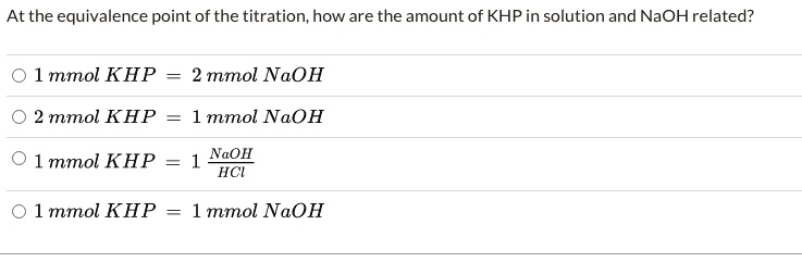 SOLVED: At the equivalence point of the titration; how are the amount of KHP in solution and ...