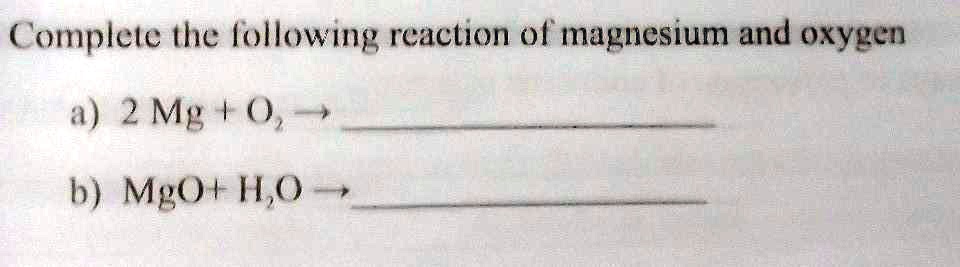 SOLVED: 'please complete the following reaction of magnesium and oxygen'