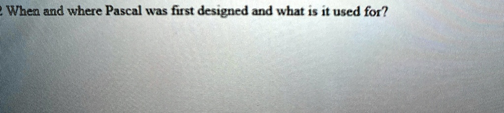 When and where Pascal was first designed and what is it used for? When ...