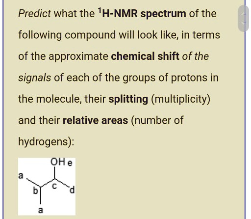 SOLVED: Predict what the 1H-NMR spectrum of the following compound will look like, in terms of ...