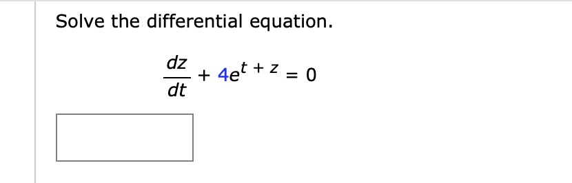SOLVED: Solve the differential equation. (dz)/(dt)+4e^(t+z)=0 Solve the ...