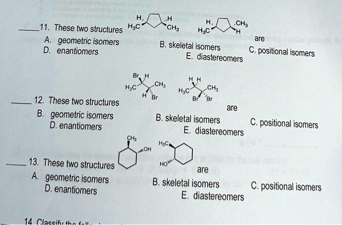 SOLVED: Help quickly. 11. These two structures are A. geometric isomers ...