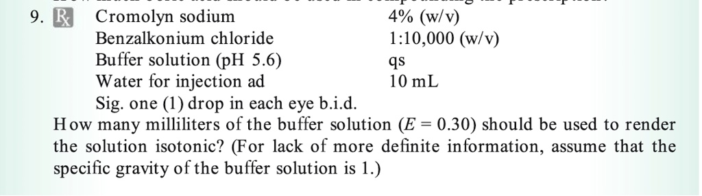 SOLVED: 9% Cromolyn sodium 4% (w/v) Benzalkonium chloride 1:10,000 (w/v) Buffer solution (pH 5.6 ...