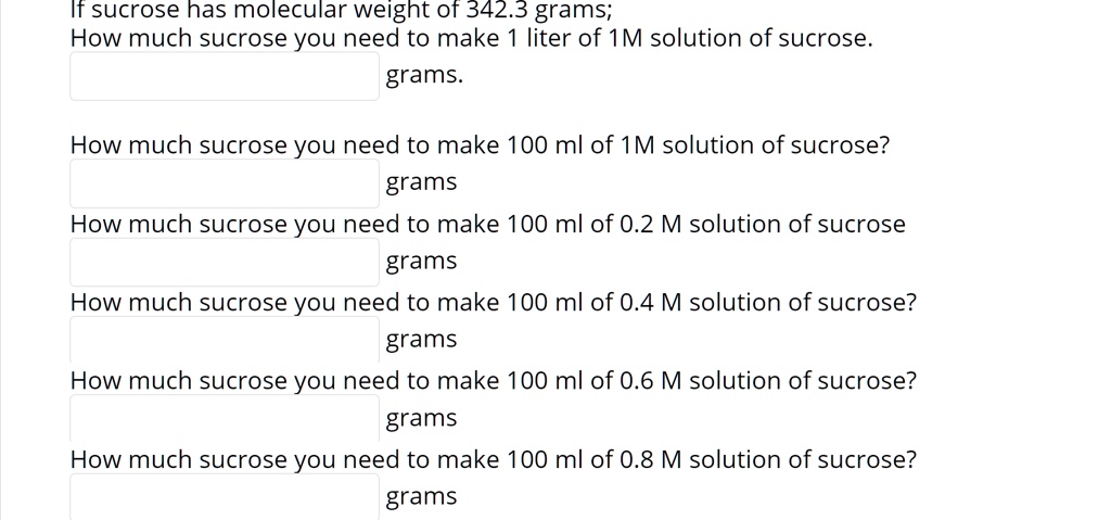 if sucrose has molecular weight of 3423 grams how much sucrose you need to make liter of 1m ...