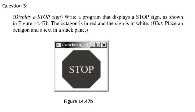 Question-3: (Display a STOP sign) Write a program that displays a STOP ...