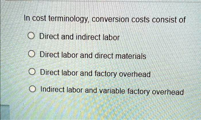 In cost terminology, conversion costs consist of Direct and indirect ...