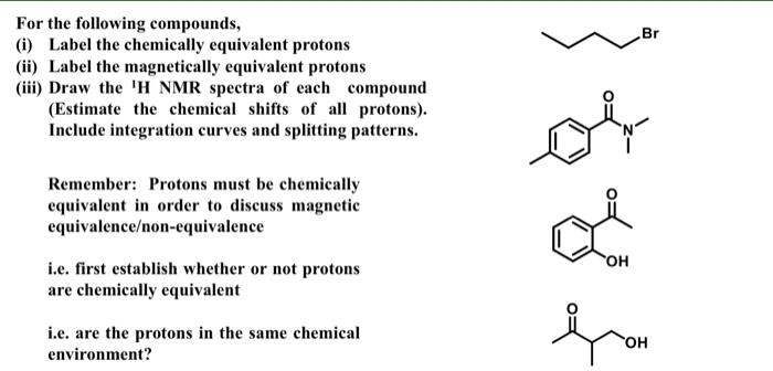 For the following compounds, (i) Label the chemically equivalent protons (ii) Label the ...
