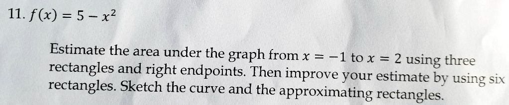 SOLVED: 11. f(x) = 5 x2 Estimate the area under the graph from x = -1 to x = 2 using three ...