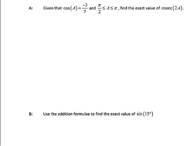A: Given that cos(A) = (-3)/(7) and (π)/(2)≤ A ≤π, find the exact value ...