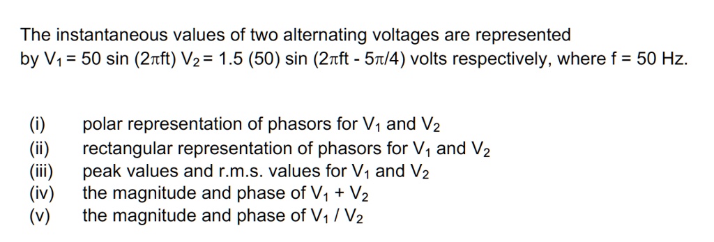 The instantaneous values of two alternating voltages are represented by V1 = 50 sin (2π ft) V2 ...