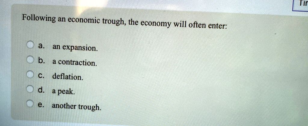 following an economic trough the economy will often enter a an ...