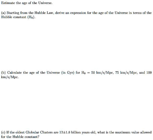 SOLVED: Estimate the age of the Universe (a) Starting from the Hubble ...