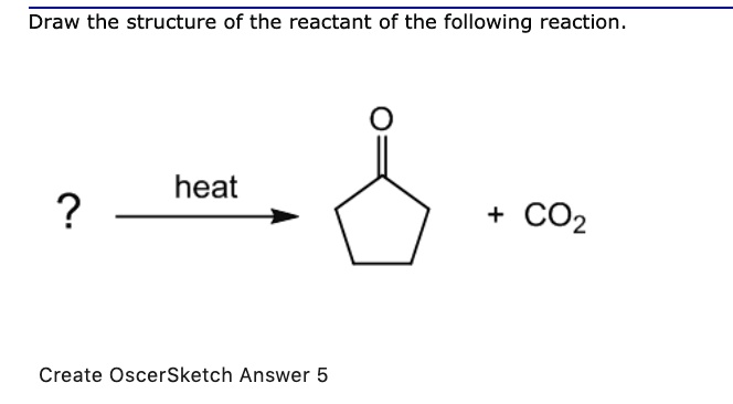 SOLVED: Draw the structure of the reactant of the following reaction. Please explain what heat ...