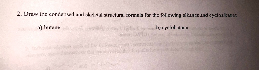 2. Draw the condensed and skeletal structural formula for the following alkanes and cycloalkanes ...