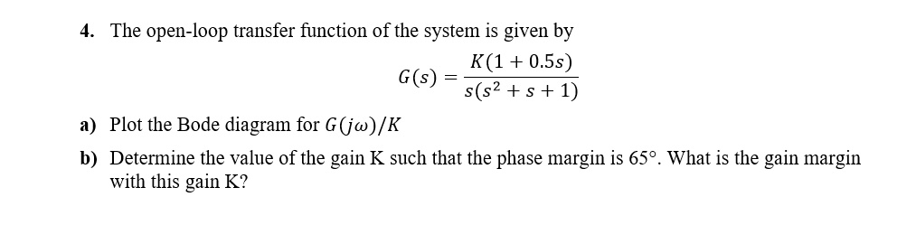SOLVED: The open-loop transfer function of the system is given by K(1 + 0.5s) G(s) s(s^2 + s + 1 ...