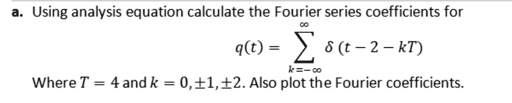 SOLVED: a. Using analysis eguation calculate the Fourier series coefficients for g(t) (t -2-kT ...