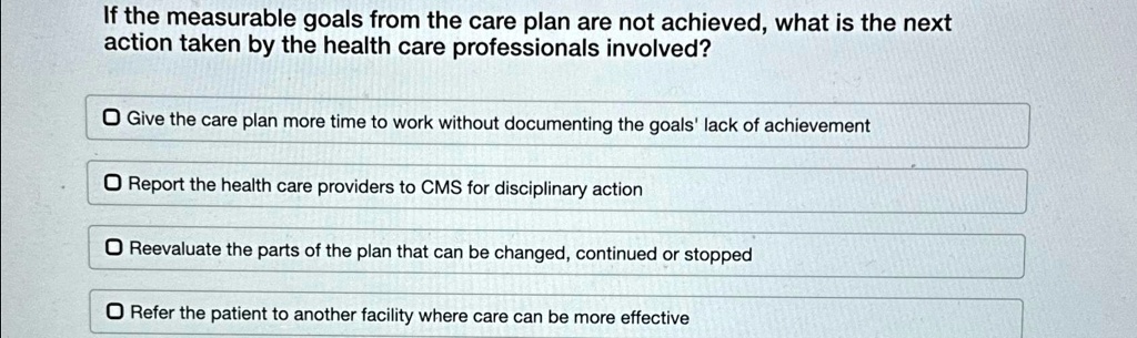 if the measurable goals from the care plan are not achieved what is the ...