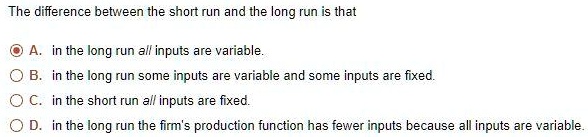 SOLVED: The difference between the short run and the long run is that ...