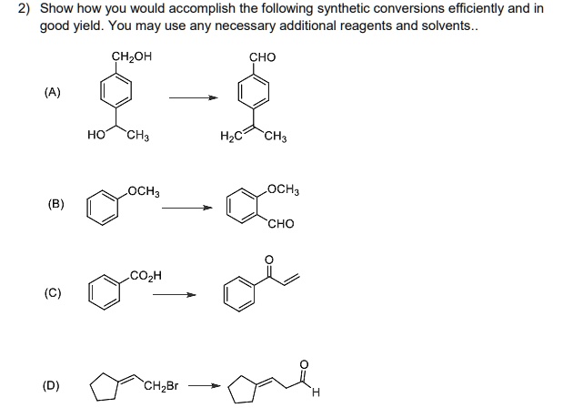 SOLVED: Show how you would accomplish the following synthetic conversions efficiently and in ...