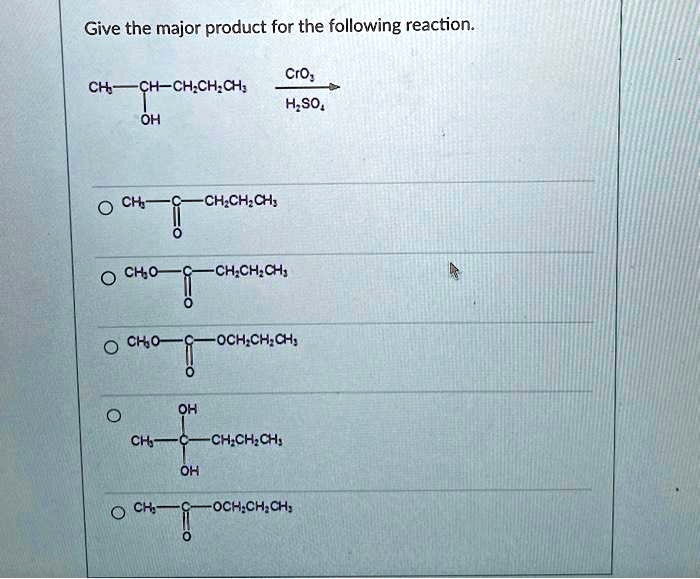 SOLVED: Texts: Give the major product for the following reaction CrO3 ...