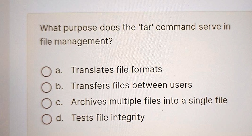 SOLVED: What purpose does the 'tar' command serve in file management? a ...