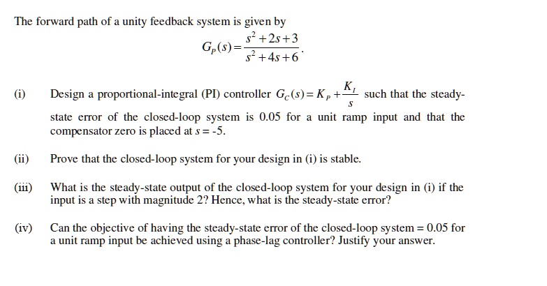 The forward path of a unity feedback system is given by (s^2+2s+3)/(s^2 ...
