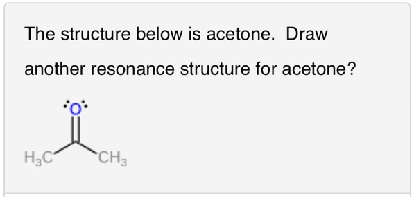 SOLVED: The structure below is acetone. Draw another resonance ...