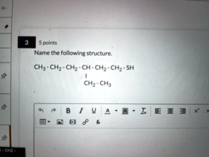 SOLVED: 5 points Name the following structure CH3 CH2 CH3 CH-CH2 CH2SH 4 4 0 1 2 *8 X Aha CH2 CH3