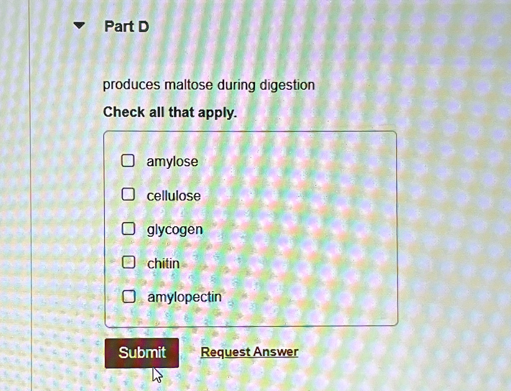 part d produces maltose during digestion check all that apply amylose ...