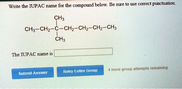 SOLVED: Write the IUPAC name for the compound below. Be sure to use correct punctuation: CH3 CH3 ...