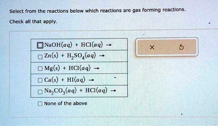 SOLVED: Texts: Select from the reactions below which reactions are gas forming reactions. Select ...